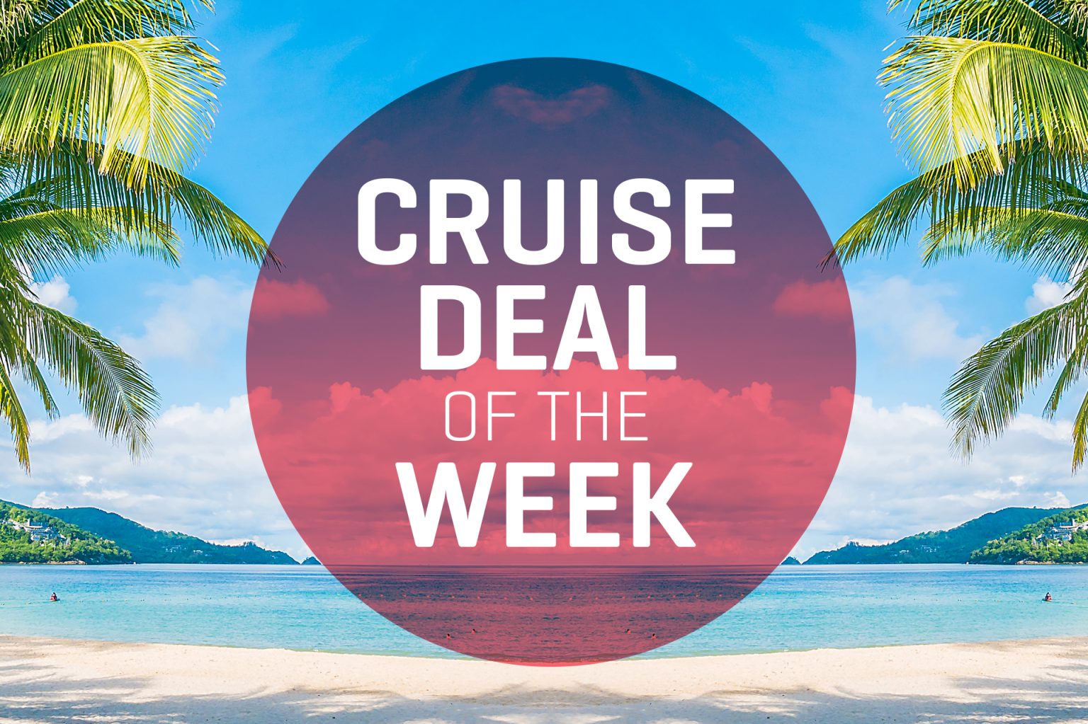 Cruise Deal of the Week - February 28, 2020 | Porthole Cruise Magazine